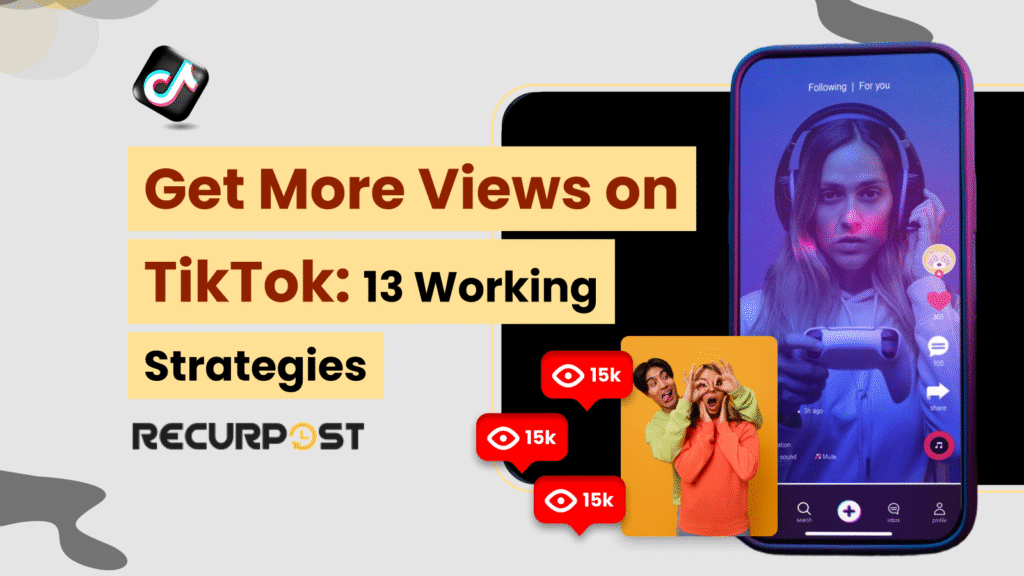 Get More Views on TikTok: 13 Working Strategies for 2025