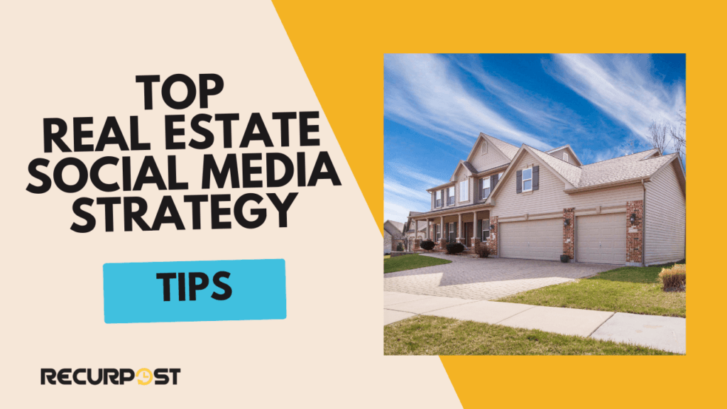 Top Real Estate Social Media Strategy Tips - RecurPost