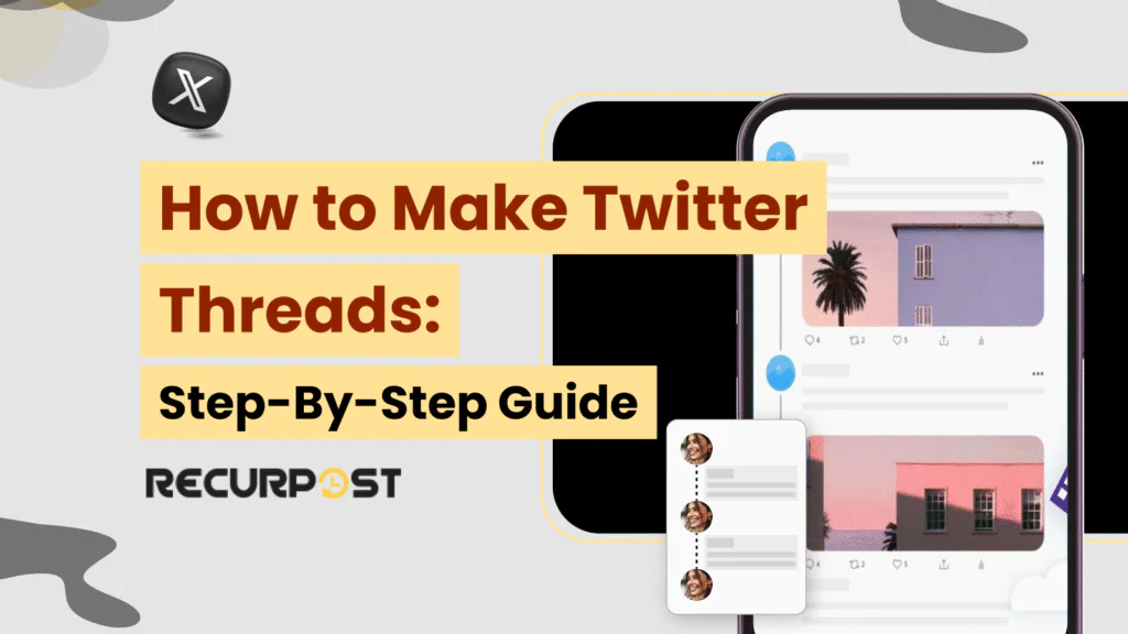 How to Make Twitter Threads: Step-by-Step Guide for 2026