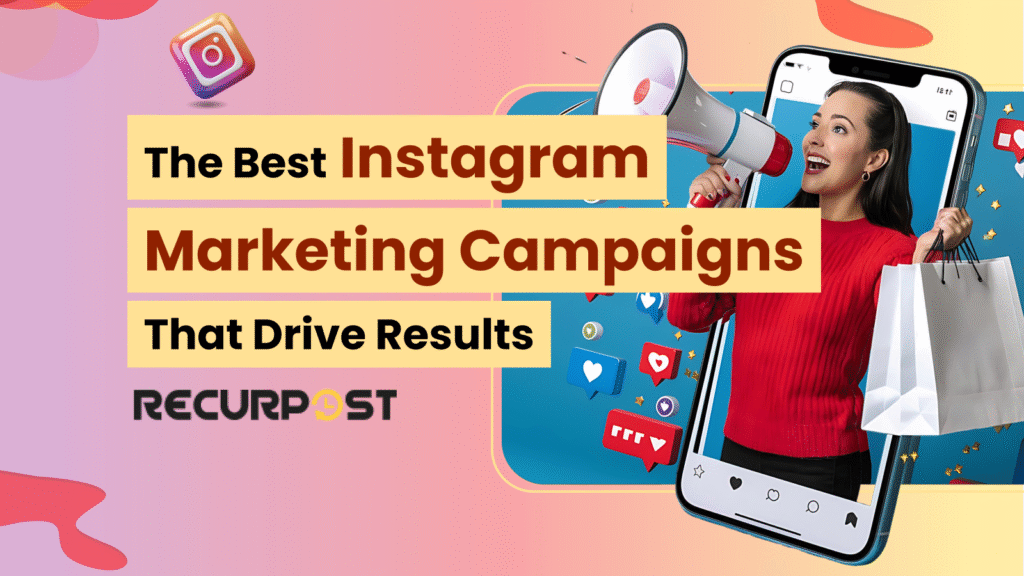 The Best Instagram Marketing Campaigns That Drive Results