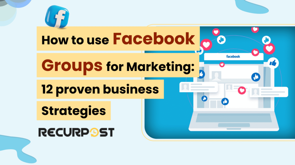 How to Use Facebook Groups for Marketing: 12 Proven Business Strategies